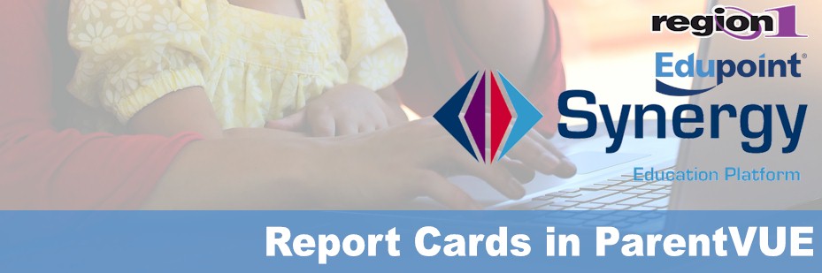 Synergy Report Cards in ParentVUE - ..:: Region 1 > Synergy > News You ...