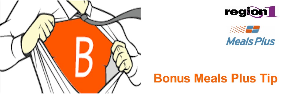 Bonus Meals Plus Tip - ..:: Region 1 > Meals Plus > News You Can Use
